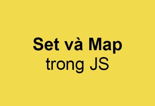 Set và Map trong Javascript Set và Map trong Javascript